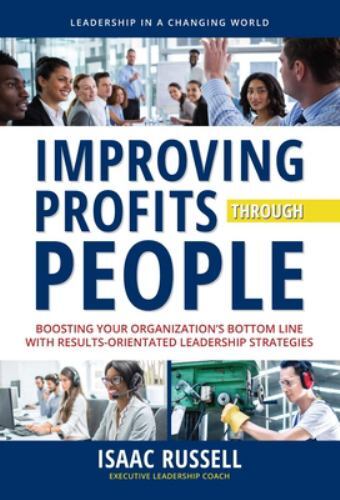Improving Profits Through People : Boosting Your Organization's Bottom ...