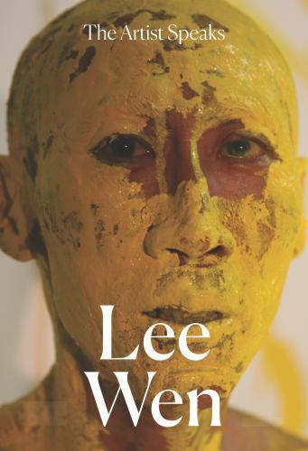 The Artist Speaks Ser.: Artist Speaks : Lee Wen by Bruce Quek (2021 ...