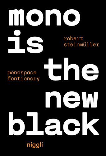 Mono Is the New Black : Monospace Fontionary by Robert Steinmüller ...