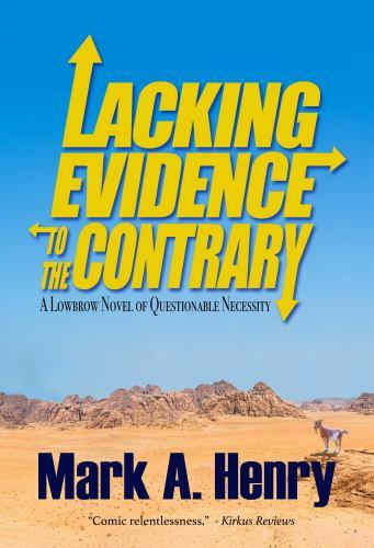 Lacking Evidence to the Contrary : A Lowbrow Novel of Questionable ...