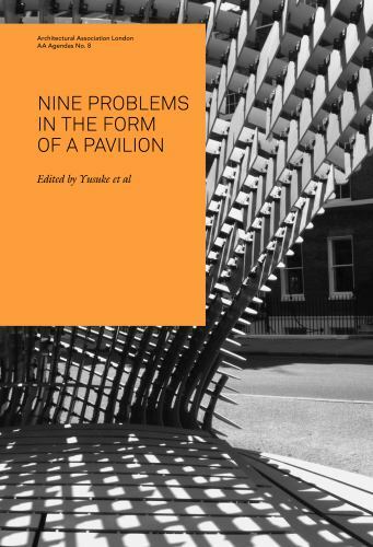 AA Agendas 8 : Nine Problems in the Form of a Pavilion by Yusuke Obuchi ...