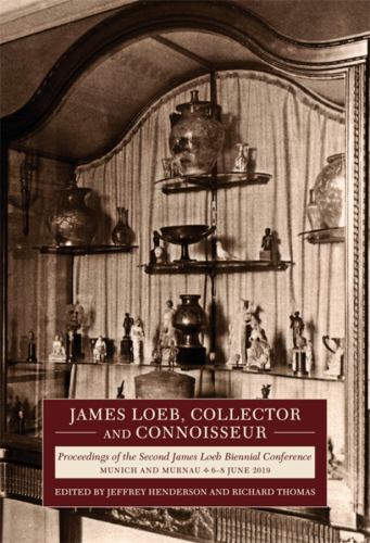 James Loeb, Collector and Connoisseur : Proceedings of the Second James ...