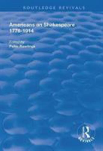 Routledge Revivals Ser.: Americans on Shakespeare, 1776-1914 by Peter ...