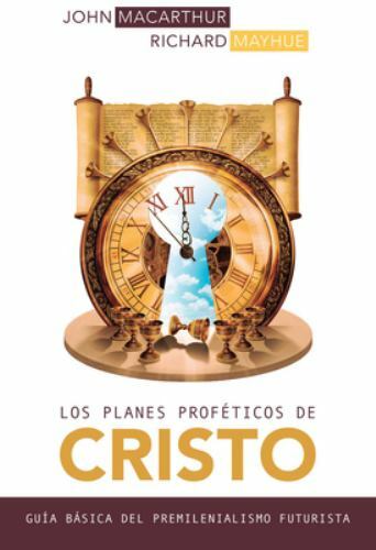 Los Planes Proféticos de Cristo : Guía Básica Del Premilenianismo ...