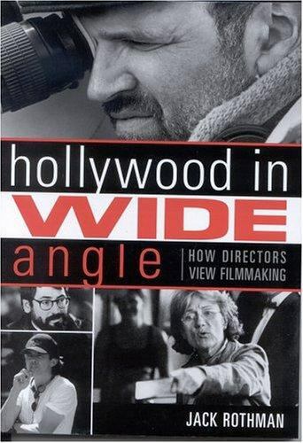 Hollywood in Wide Angle : How Directors View Filmmaking by Jack Rothman ...