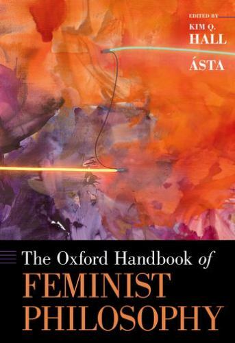 Oxford Handbooks Ser.: Oxford Handbook of Feminist Philosophy by Kim Q ...