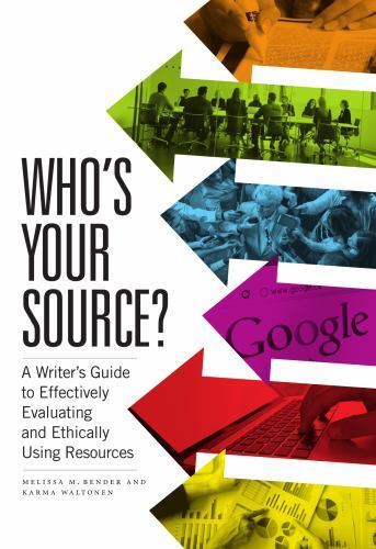 Who's Your Source? : A Writer's Guide to Effectively Evaluating and ...