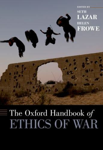 Oxford Handbooks Ser.: Oxford Handbook of Ethics of War by Helen Frowe ...