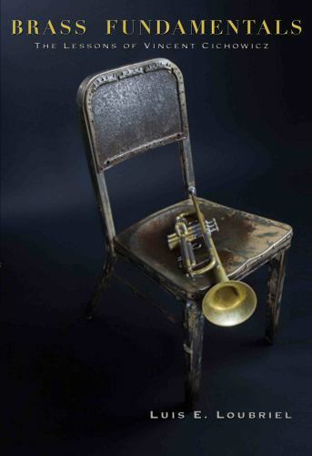 Brass Fundamentals : The Lessons of Vincent Cichowicz by Luis E ...