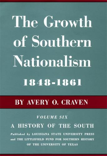 A History of the South Ser.: Growth of Southern Nationalism, 1848-1861 ...