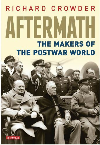 Aftermath : The Makers of the Postwar World by Richard Crowder (2021 ...