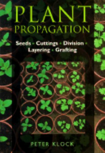 Plant Propagation : Seeds, Cuttings, Division, Layering, Grafting by ...