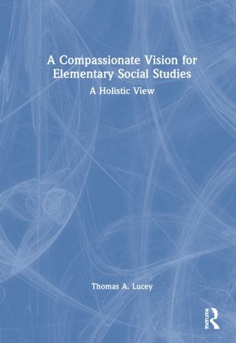 Compassionate Vision for Elementary Social Studies by Thomas A. Lucey ...