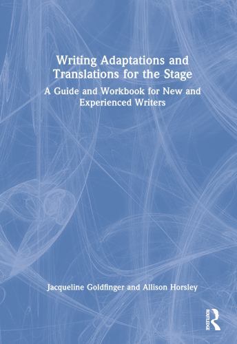 Writing Adaptations and Translations for the Stage : A Guide and ...