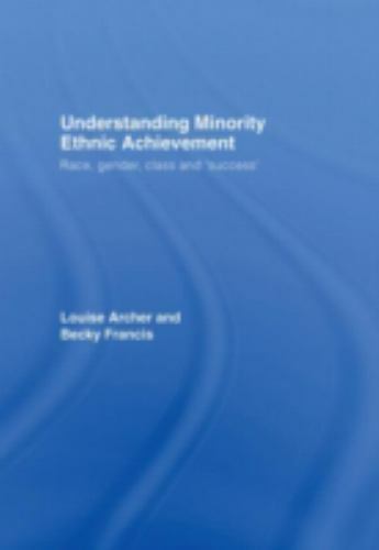 Understanding Minority Ethnic Achievement : Race, Gender, Class And 'Success' by Becky Francis ...
