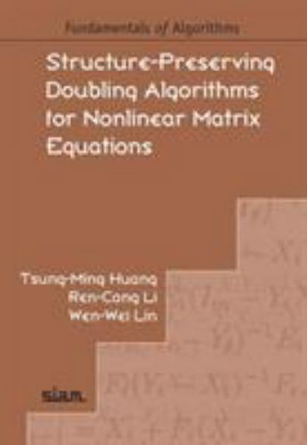Fundamentals of Algorithms Ser.: Structure-Preserving Doubling Algorithms for Nonlinear Matrix ...