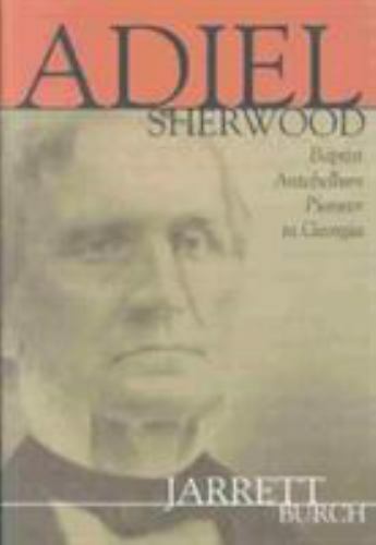 Adiel Sherwood : A Baptist Antebellum Pioneer in Georgia by Walter ...
