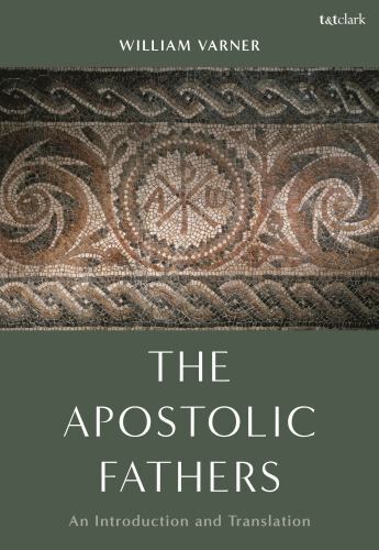 Apostolic Fathers : An Introduction and Translation by William Varner ...