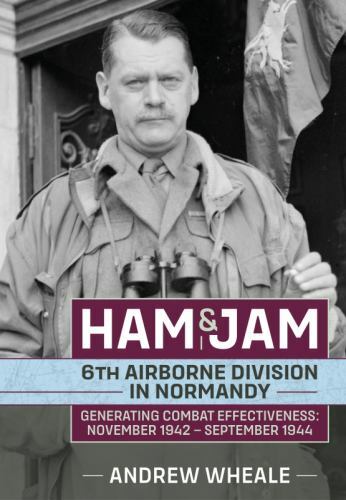 Ham and Jam : 6th Airborne Division in Normandy - Generating Combat ...