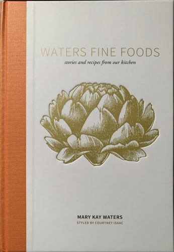 Waters Fine Foods : Stories and Recipes from Our Kitchen by Mary Kay ...