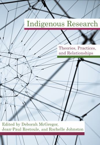 Indigenous Research : Theories, Practices, and Relationships by Jean ...
