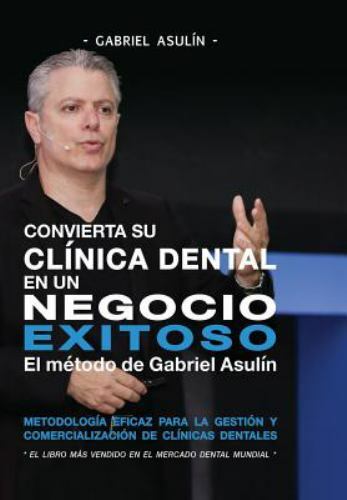 Convierta Su Clinica Dental an un Negocio Exitoso by Gabriel Asulin ...