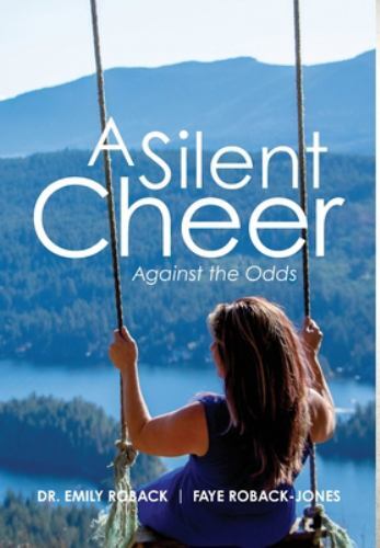 Silent Cheer : Against the Odds by Emily Roback and Faye Roback-Jones ...