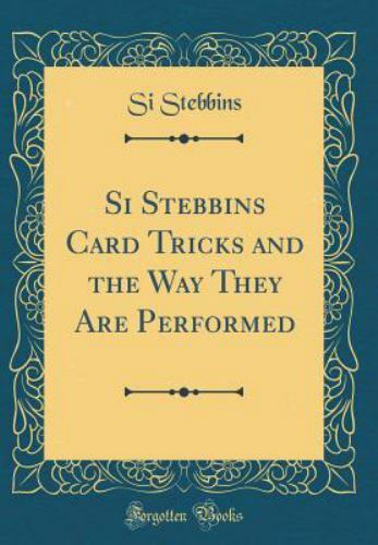 Si Stebbins Card Tricks and the Way They Are Performed (Classic Reprint ...