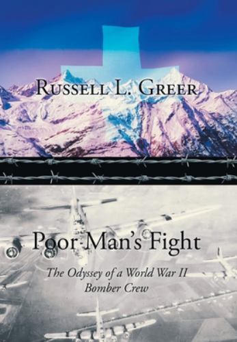 Poor Man's Fight : The Odyssey of a World War II Bomber Crew by Russell ...