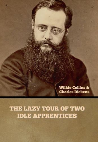 Lazy Tour of Two Idle Apprentices by Wilkie Collins and Charles Dickens ...