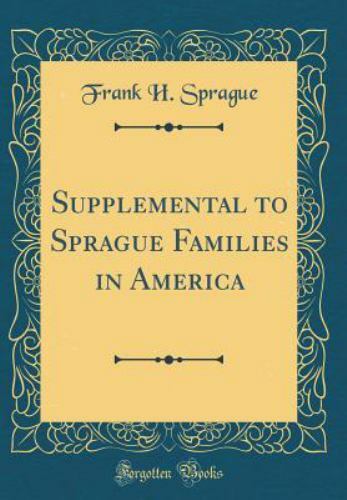 Supplemental to Sprague Families in America (Classic Reprint) by Frank ...