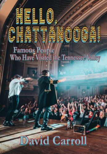 Hello, Chattanooga! : Famous People Who Have Visited the Tennessee ...