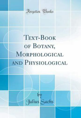Text-Book of Botany, Morphological and Physiological (Classic Reprint ...
