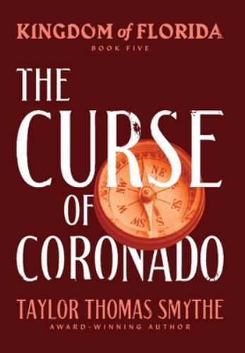 Kingdom of Florida: the Curse of Coronado by Taylor Thomas Smythe (2022 ...