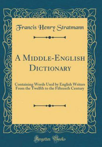A Middle-English Dictionary : Containing Words Used by English Writers ...