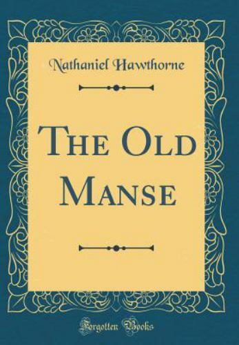 Old Manse (Classic Reprint) by Nathanial Hawthorne (2018, Hardcover ...