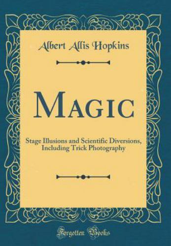 Magic : Stage Illusions and Scientific Diversions, Including Trick ...