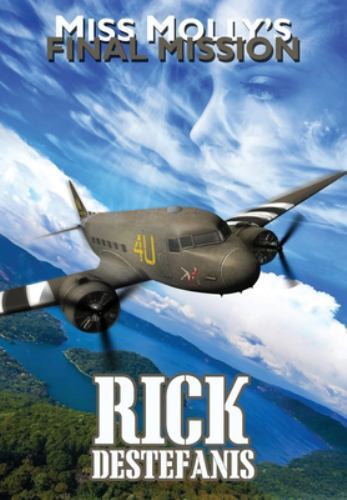 Miss Molly's Final Mission : An Adventure Love Story by Rick Destefanis ...