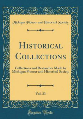 Historical Collections, Vol. 33 : Collections and Researches Made by ...