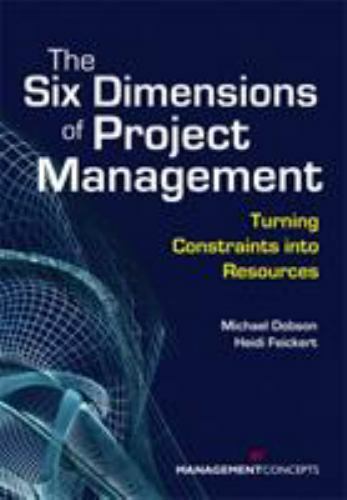 Six Dimensions of Project Management : Turning Constraints into ...