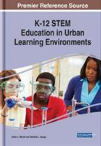 K-12 STEM Education in Urban Learning Environments by Danielle L. Apugo ...