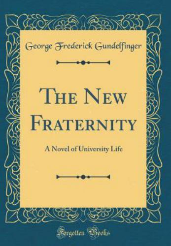 New Fraternity : A Novel of University Life (Classic Reprint) by George ...