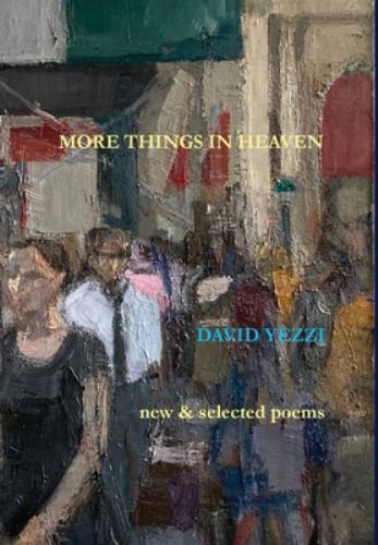 More Things in Heaven : New and Selected Poems by David Yezzi (2022 ...