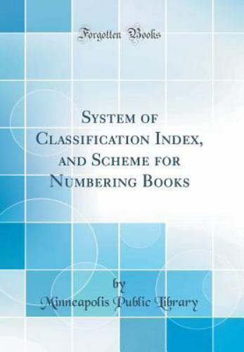 System of Classification Index, and Scheme for Numbering Books (Classic ...
