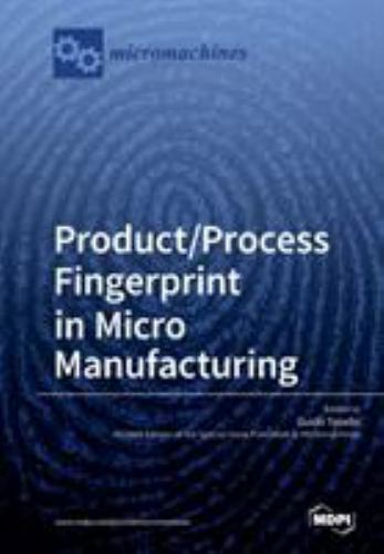 Product/Process Fingerprint in Micro Manufacturing by Guido Tosello ...