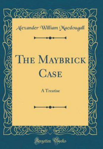 Maybrick Case : A Treatise (Classic Reprint) by Alexander William ...