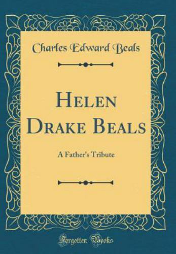 Helen Drake Beals : A Father's Tribute (Classic Reprint) by Charles ...