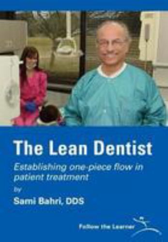 Lean Dentist : Establishing One-Piece Flow in Patient Treatment by Sami ...