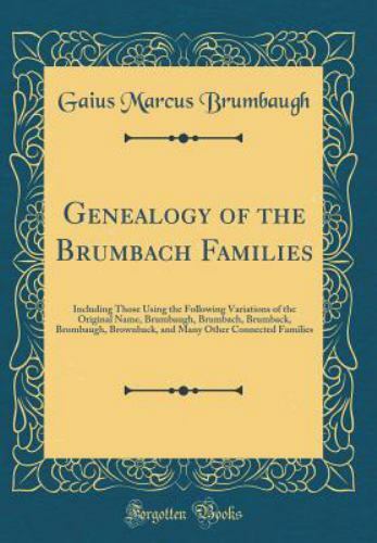 Genealogy of the Brumbach Families : Including Those Using the ...