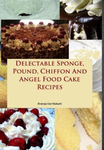 Delectable Sponge, Pound, Chiffon and Angel Food Cake Recipes by Brenda ...
